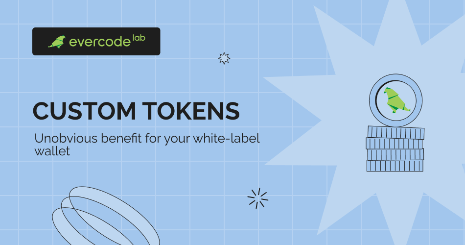 Custom Tokens: Unobvious Benefit For Your White-Label Wallet - Evercode ...