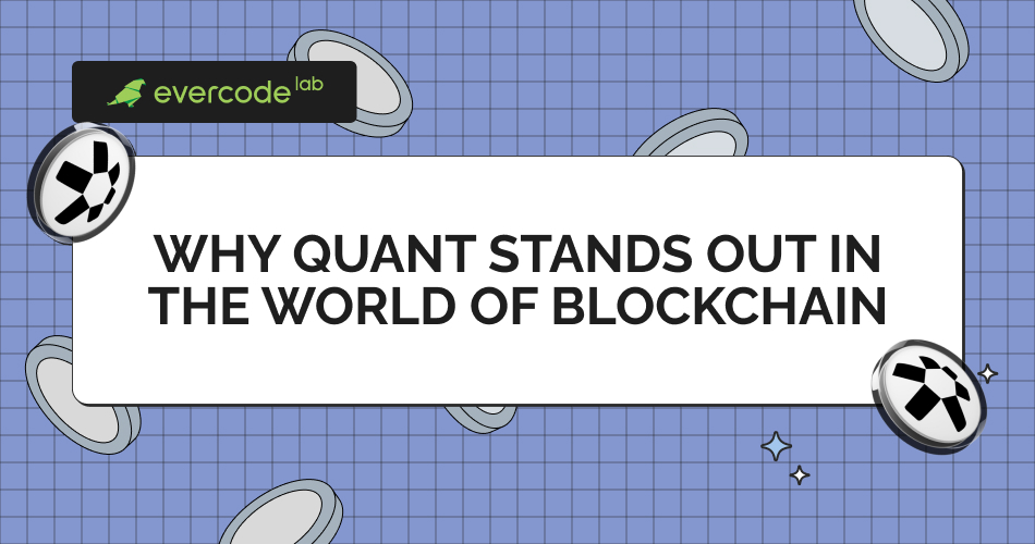 Why Quant (QNT) Stands Out in the World of Blockchain - Evercode Lab Blog