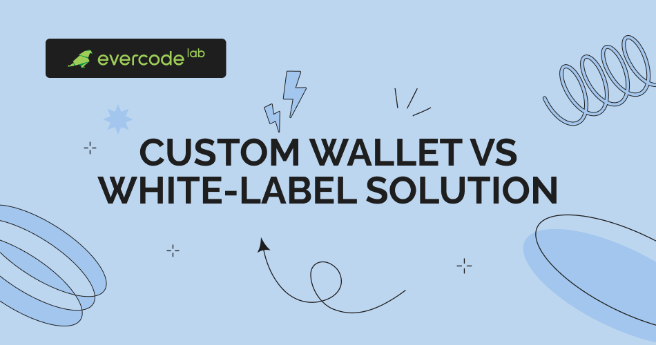 Custom Wallet or White-Label Solution: How to Choose the Best Crypto Wallet for Your Business ...