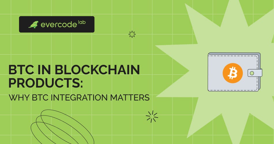 Bitcoin in Blockchain Products: Why BTC Integration Matters - Evercode Lab Blog
