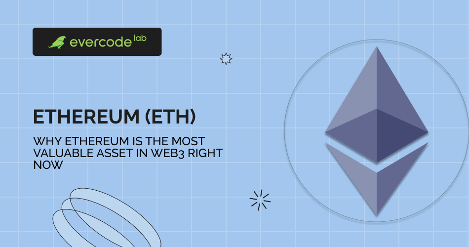 Why Ethereum Is the Most Valuable Asset in Web3 Right Now - Evercode ...