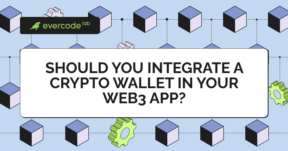 Should You Integrate a Crypto Wallet in Your Web3 App? Evercode Lab’s Team Explained - Evercode ...