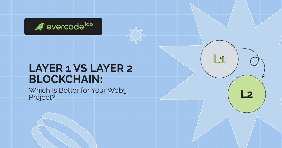 Layer 1 vs Layer 2 Blockchain: Which Is Better for Your Web3 Project? - Evercode Lab Blog