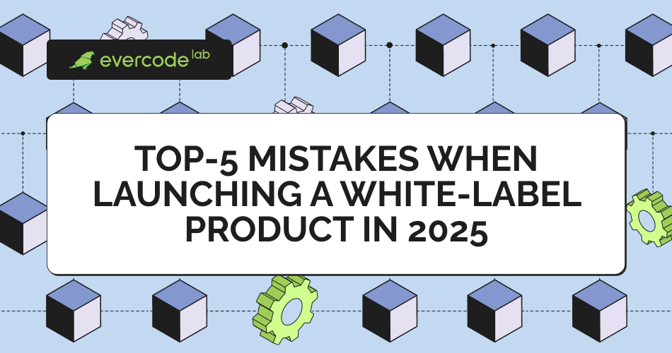 Top 5 Mistakes When Launching a White-Label Product in 2025 - Evercode ...
