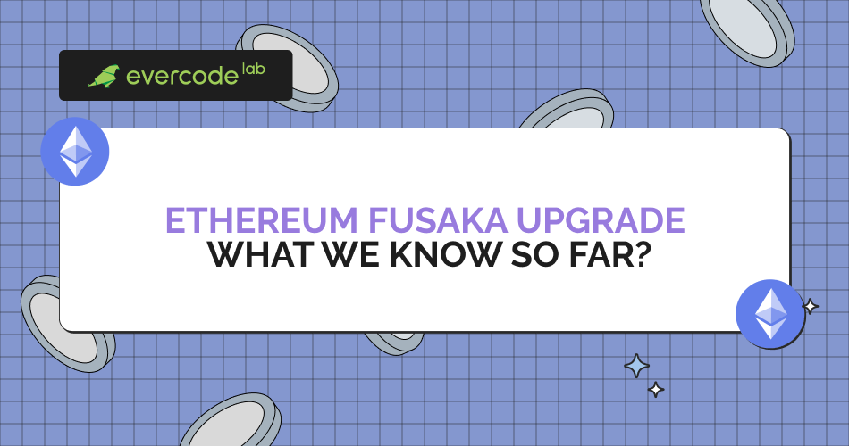 Ethereum Fusaka Upgrade: What We Know So Far? - Evercode Lab Blog