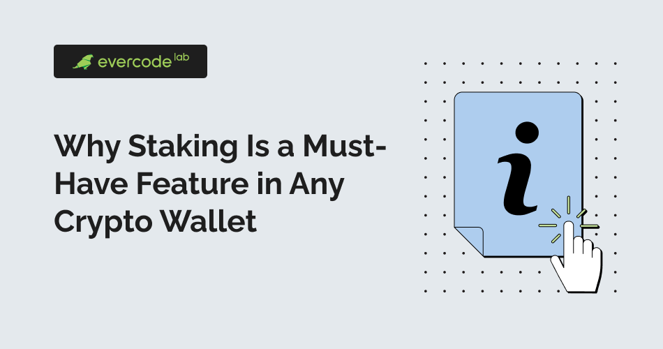 Why Staking Is a Must-Have Feature in Any Crypto Wallet - Evercode Lab Blog
